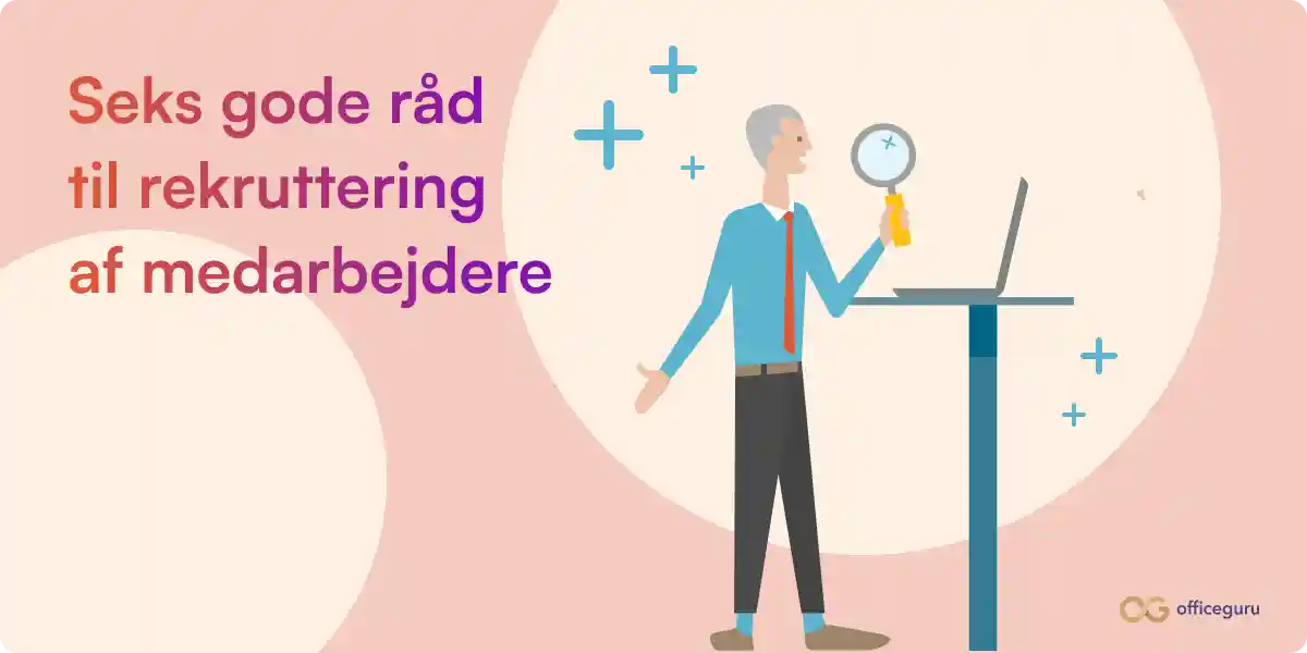Rekruttering af nye medarbejdere I 6 gode råd til rekrutter…